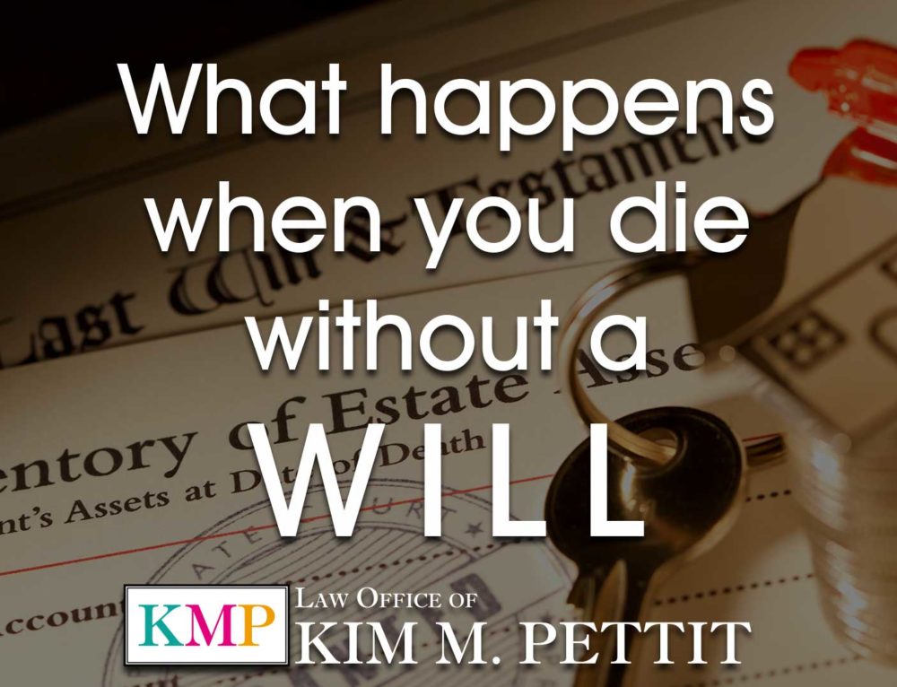 Why You Need a Will - Law Office of Kim M. Pettit San Antonio