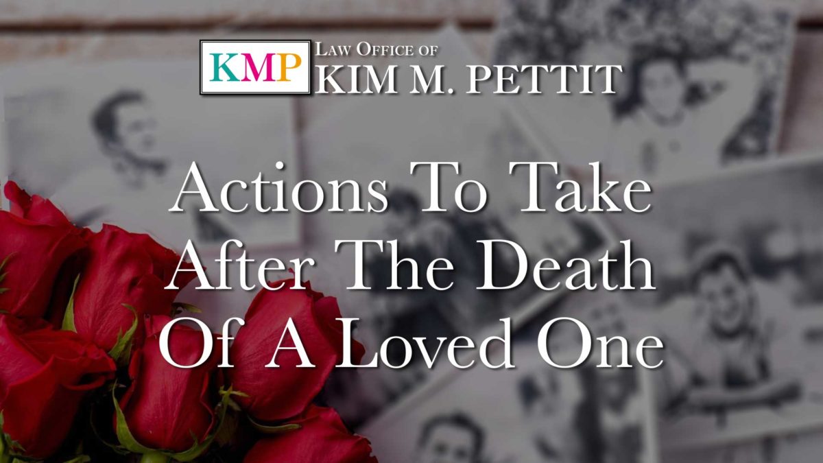 Actions to Take After the Death of a Loved One - Law Offices of Kim M. Pettit